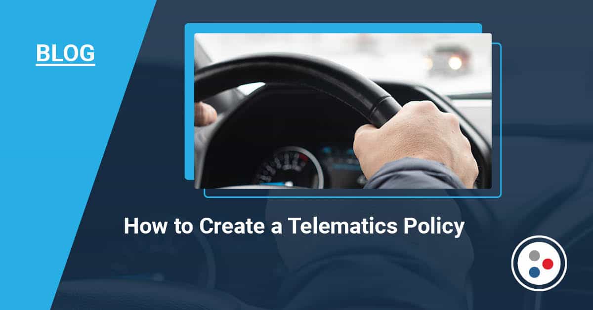 How to Create an Effective Telematics Policy | GPS Insights