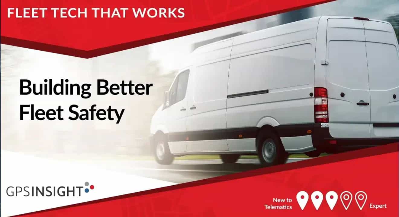 Fleet Tech That Works - Building Better Fleet Safety • GPS Insight
